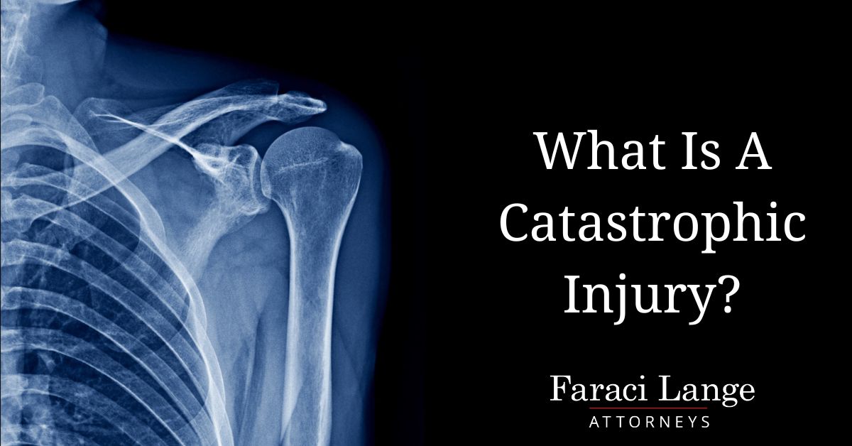 What is a Catastrophic Injury? | Faraci Lange